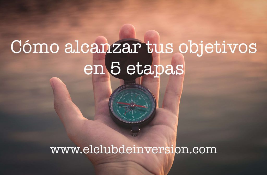 Cómo alcanzar tus metas financieras en 5 etapas - El Club de Inversión