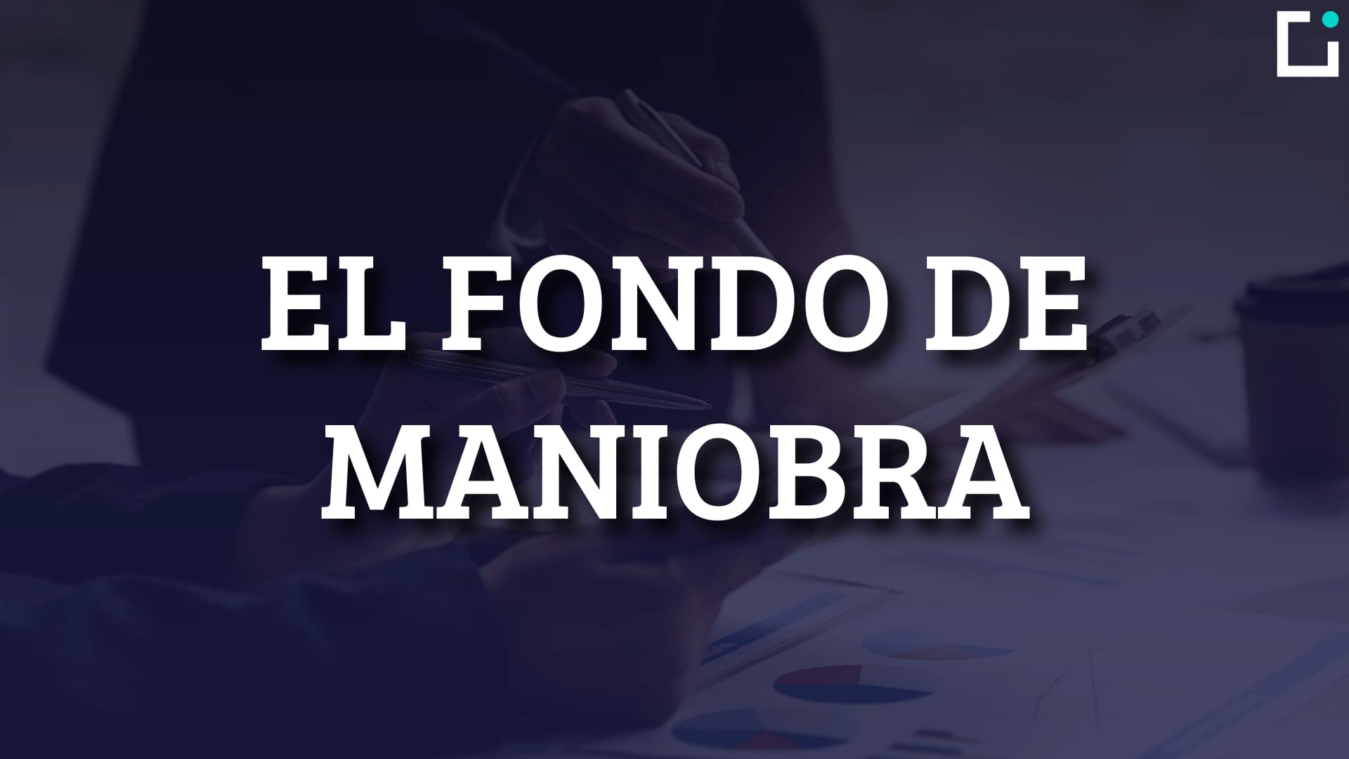 Qué es el Fondo de Maniobra: Cálculo e Importancia | ECDI