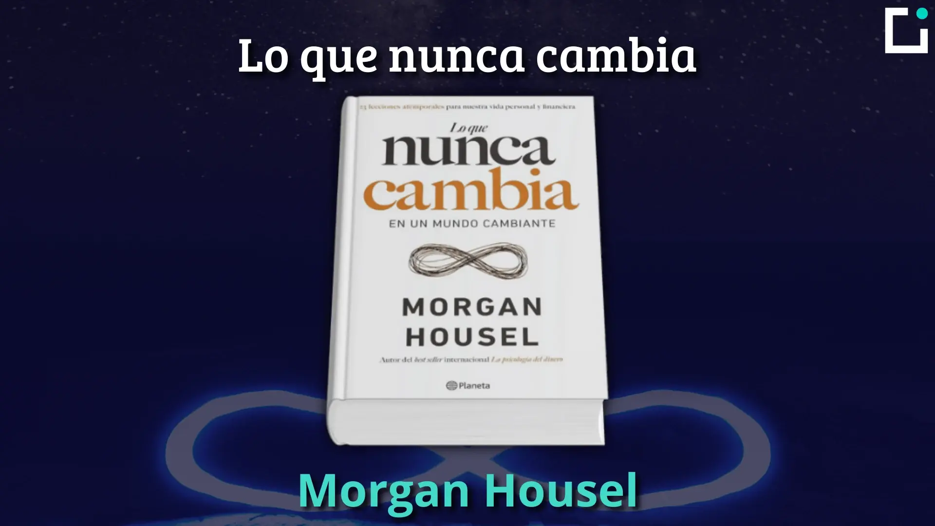 Lo que nunca cambia [Morgan Housel]: Lecciones CLAVE | ECDI