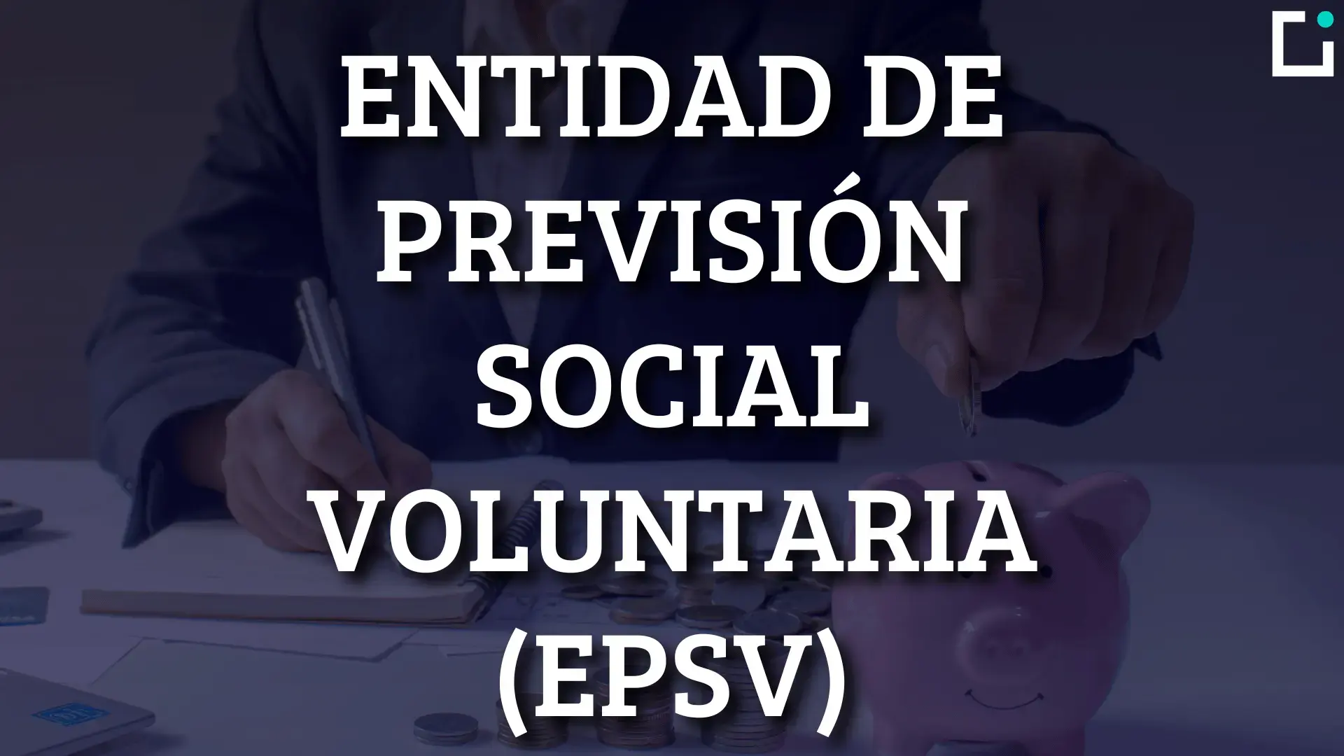 Entidad de Previsión Social Voluntaria (EPSV) | ECDI